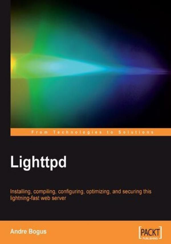 Lighttpd. Installing, compiling, configuring, optimizing, and securing ...