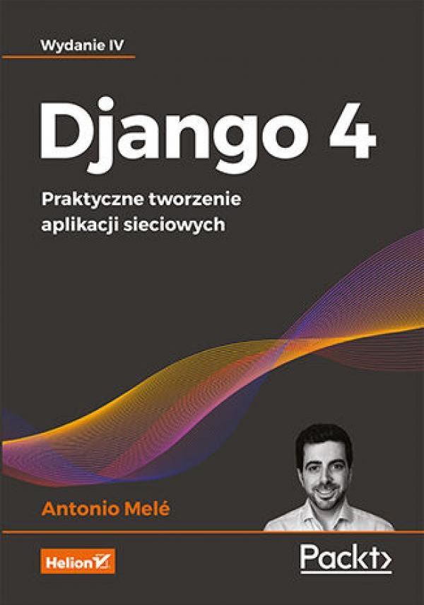 Django 4. Praktyczne tworzenie aplikacji sieciowych. Wydanie IV - Ceny ...