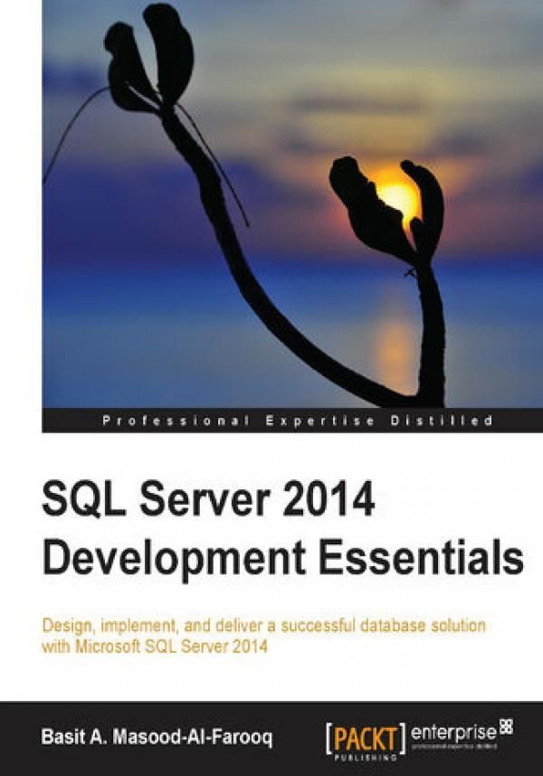 SQL Server 2014 Development Essentials. Design, implement, and deliver a successful database ...