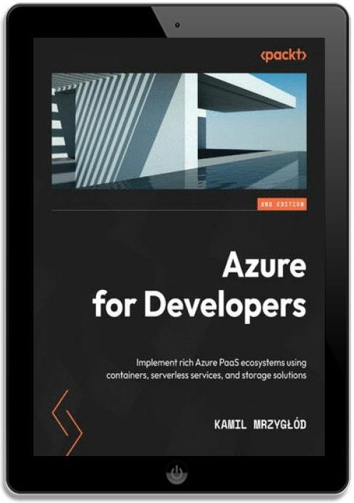 Azure for Developers. Implement rich Azure PaaS ecosystems using ...