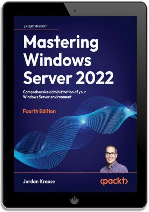 Mastering Windows Server 2022. Comprehensive administration of your ...