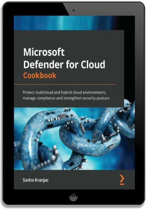 Microsoft Defender for Cloud Cookbook. Protect multicloud and hybrid cloud environments, manage ...