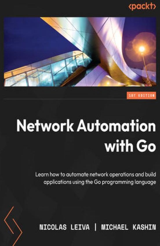 Network Automation with Go. Learn how to automate network operations and build applications ...