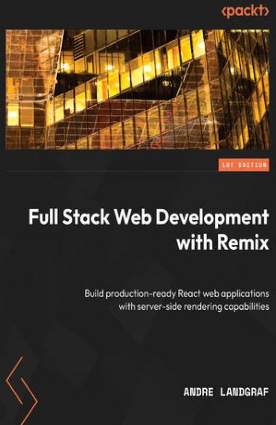 Full Stack Web Development with Remix. Enhance the user experience and ...