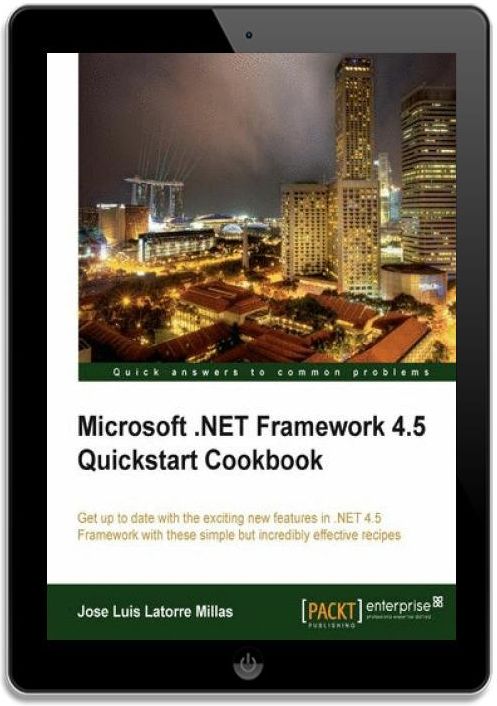 Microsoft .NET Framework 4.5 Quickstart Cookbook. Get up to date with the exciting new features ...