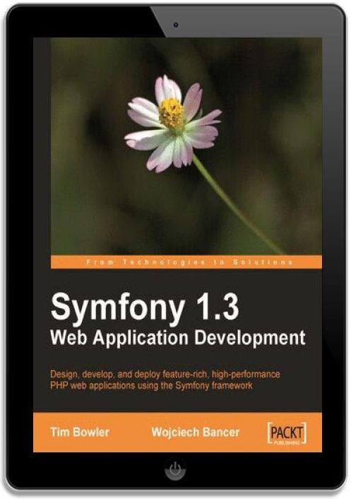 Symfony 1.3 Web Application Development. Design, develop, and deploy feature-rich, high ...