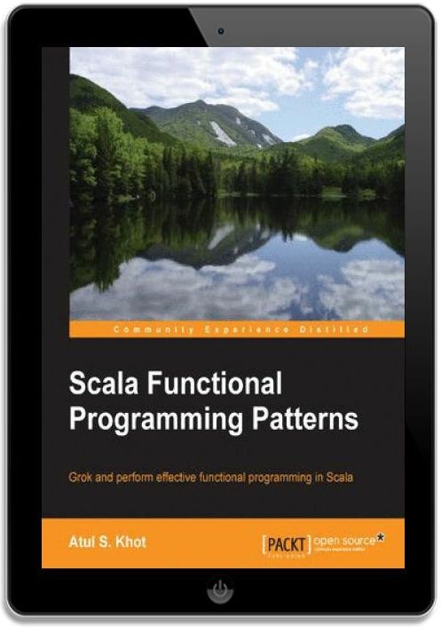 Scala Functional Programming Patterns. Grok and perform effective functional programming in ...