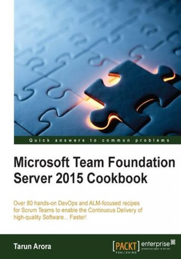 Microsoft Team Foundation Server 2015 Cookbook. Over 80 hands-on DevOps ...