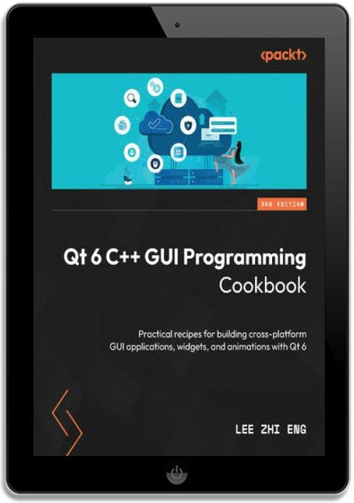 Qt 6 C++ GUI Programming Cookbook. Practical recipes for building cross-platform GUI ...