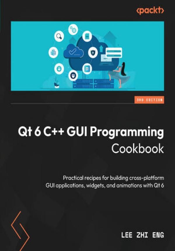 Qt 6 C Gui Programming Cookbook Practical Recipes For Building Cross