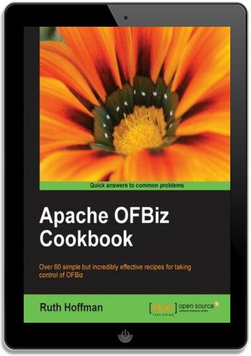 Apache OfBiz Cookbook. Over 60 simple but incredibly effective recipes for taking control of ...