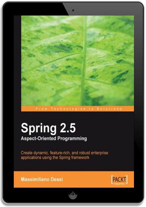 Spring 2.5 Aspect Oriented Programming. Create dynamic, feature-rich, and robust enterprise ...