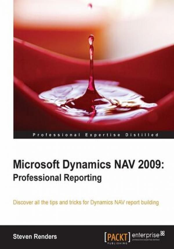 Microsoft Dynamics NAV 2009: Professional Reporting. Discover all the tips and tricks for ...