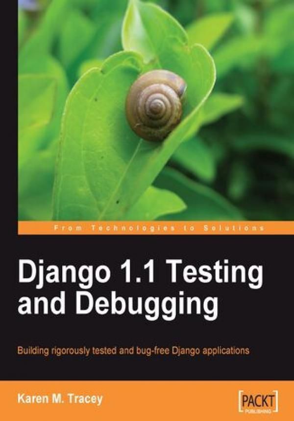 Django 1.1 Testing and Debugging. Building rigorously tested and bug ...