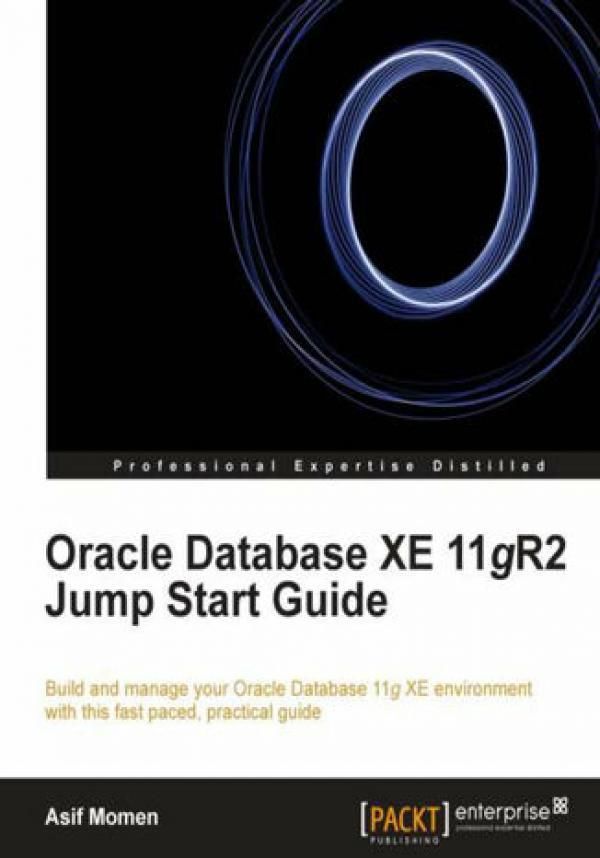 Oracle Database XE 11gR2 Jump Start Guide. Build and manage your Oracle Database 11g XE ...