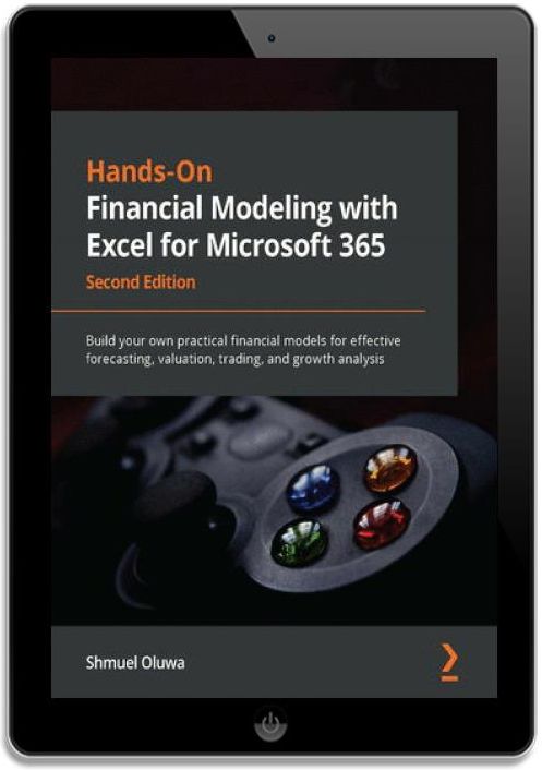 Hands-On Financial Modeling with Excel for Microsoft 365. Build your own practical financial ...