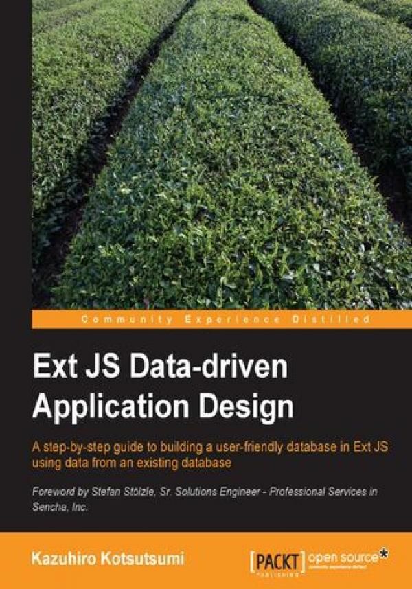 Ext JS Data-driven Application Design. Learn how to build a user-friendly database in Ext JS ...
