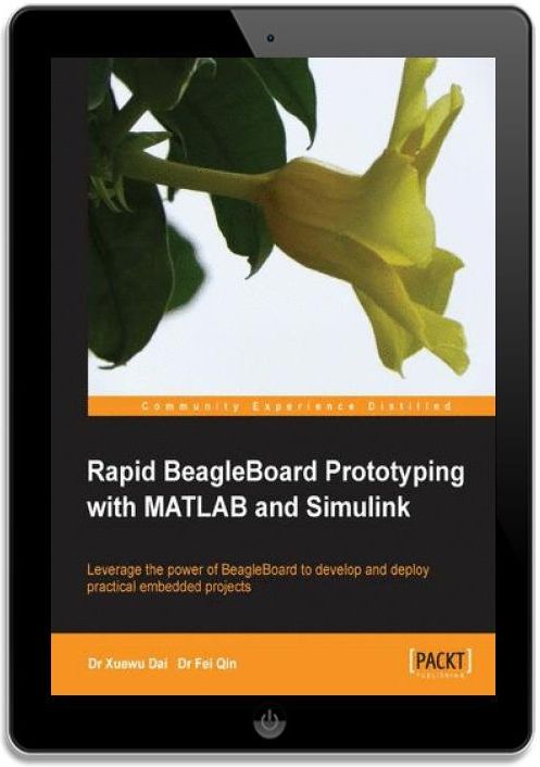 Rapid BeagleBoard Prototyping with MATLAB and Simulink. Leverage the ...