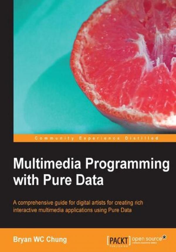 Multimedia Programming with Pure Data. A comprehensive guide for ...