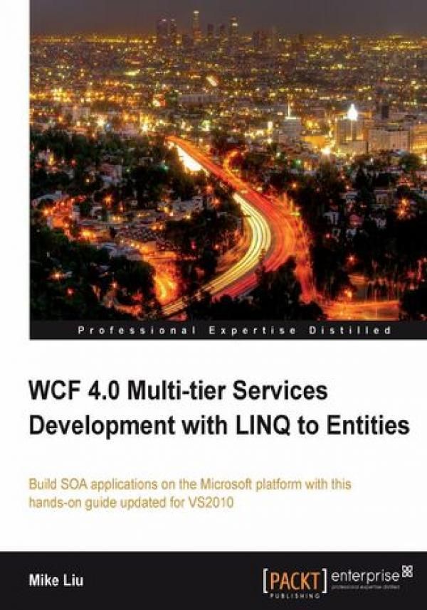 WCF 4.0 Multi-tier Services Development with LINQ to Entities. Build SOA applications on the ...