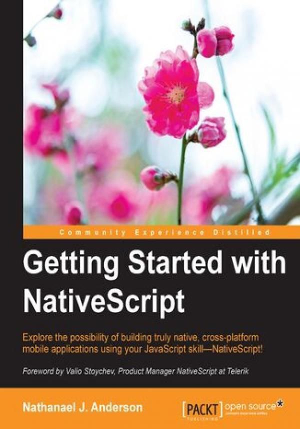 Getting Started with NativeScript. Explore the possibility of building truly native, cross ...
