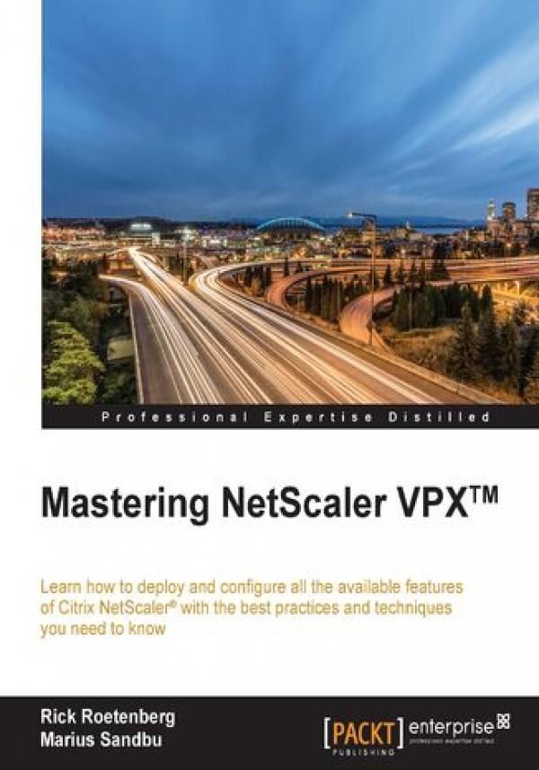 Mastering NetScaler VPX. Learn how to deploy and configure all the ...