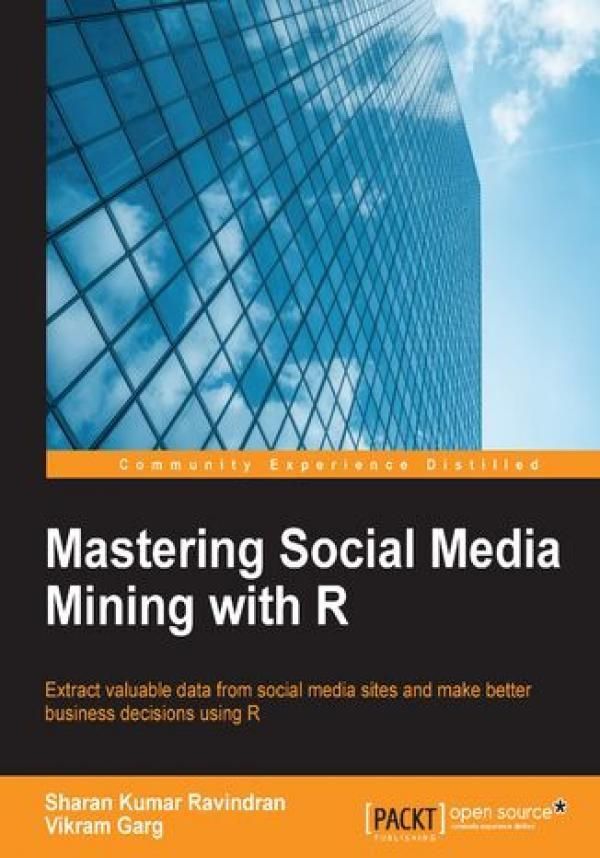 Mastering Social Media Mining with R. Extract valuable data from your ...