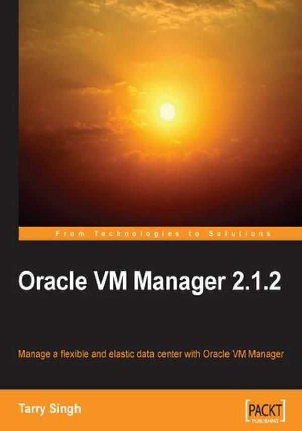 Oracle VM Manager 2.1.2. Manage a Flexible and Elastic Data Center with Oracle VM Manager using ...