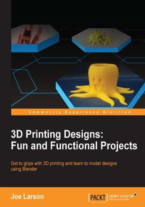 3D Printing Designs: Fun and Functional Projects. A step-by-step guide ...