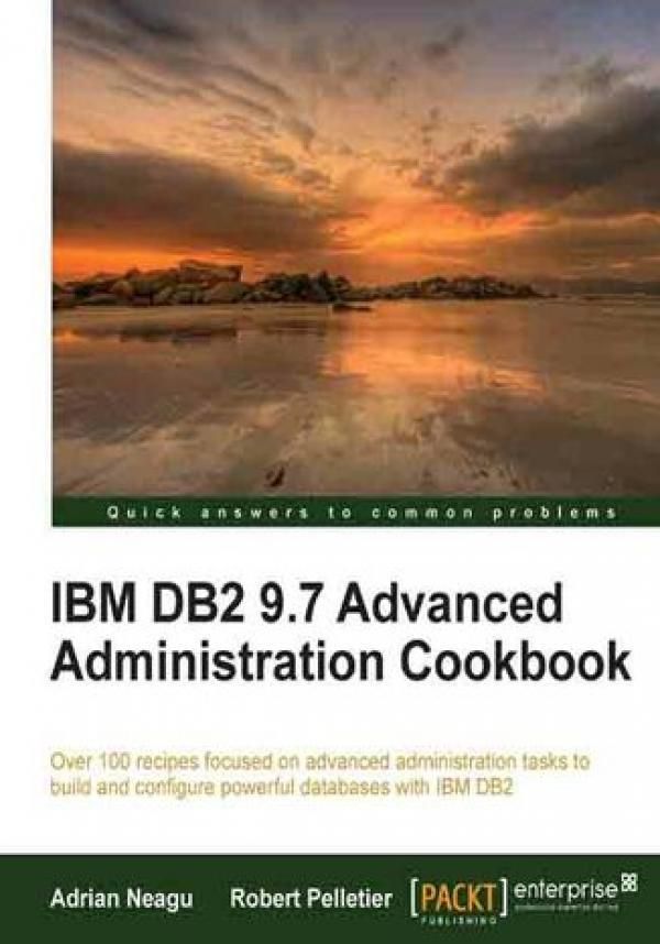 IBM DB2 9.7 Advanced Administration Cookbook. Over 100 recipes focused on advanced ...