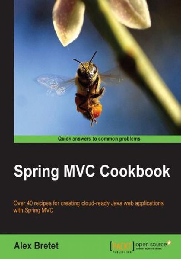 Spring MVC Cookbook. Over 40 recipes for creating cloud-ready Java web applications with Spring ...