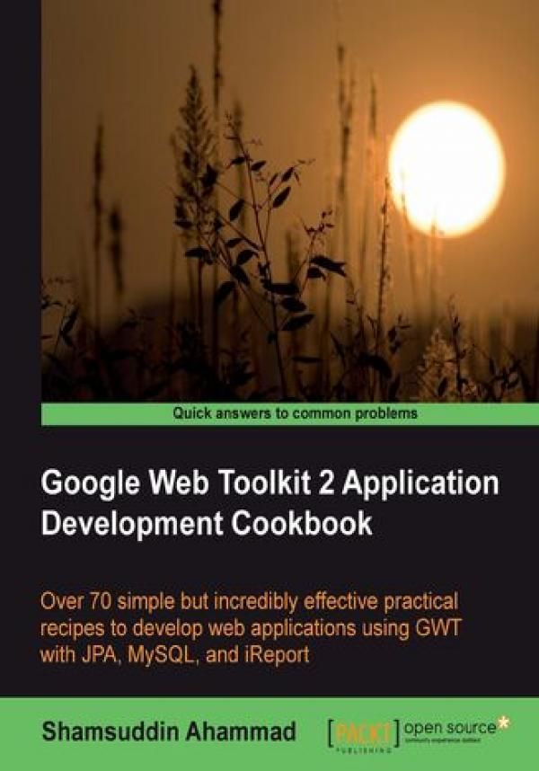 Google Web Toolkit 2 Application Development Cookbook. Over 70 simple but incredibly effective ...
