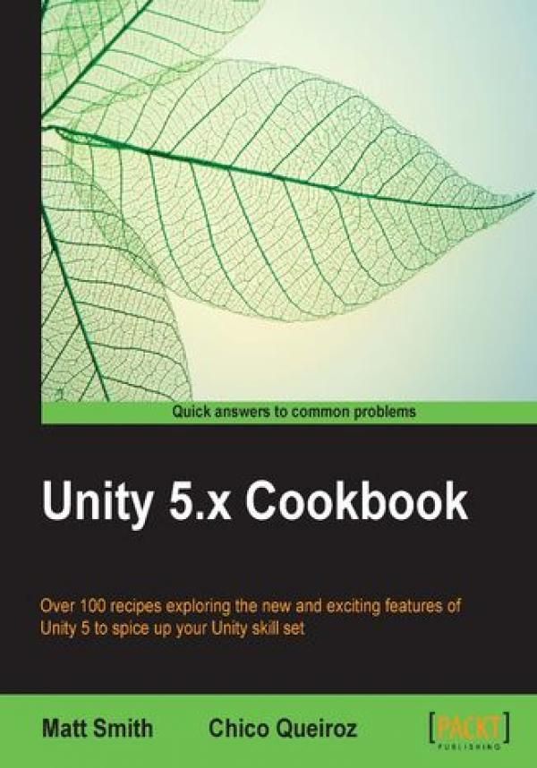 Unity 5.x Cookbook. More than 100 solutions to build amazing 2D and 3D games with Unity - Ceny i ...