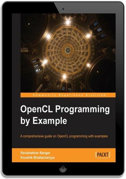 OpenCL Programming by Example. A comprehensive guide on OpenCL programming with examples with ...