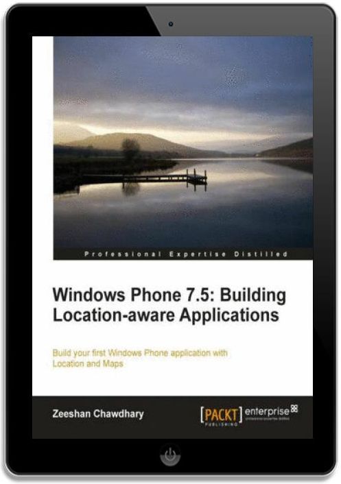 Windows Phone 7.5: Building Location-aware Applications. Build your ...