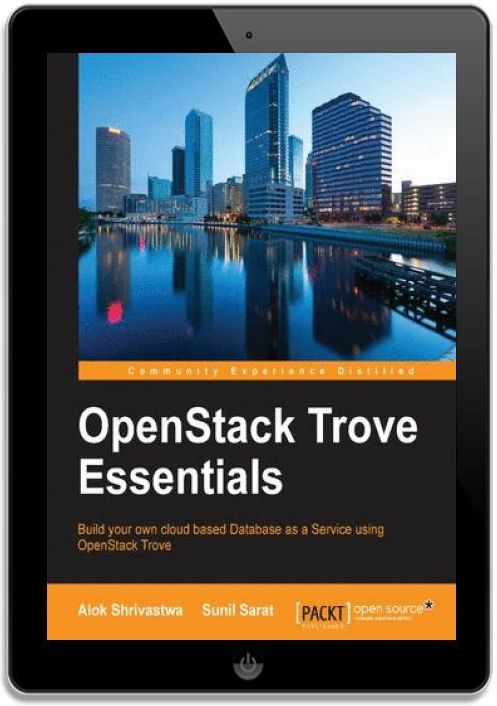 OpenStack Trove Essentials. Build your own cloud based Database as a Service using OpenStack ...