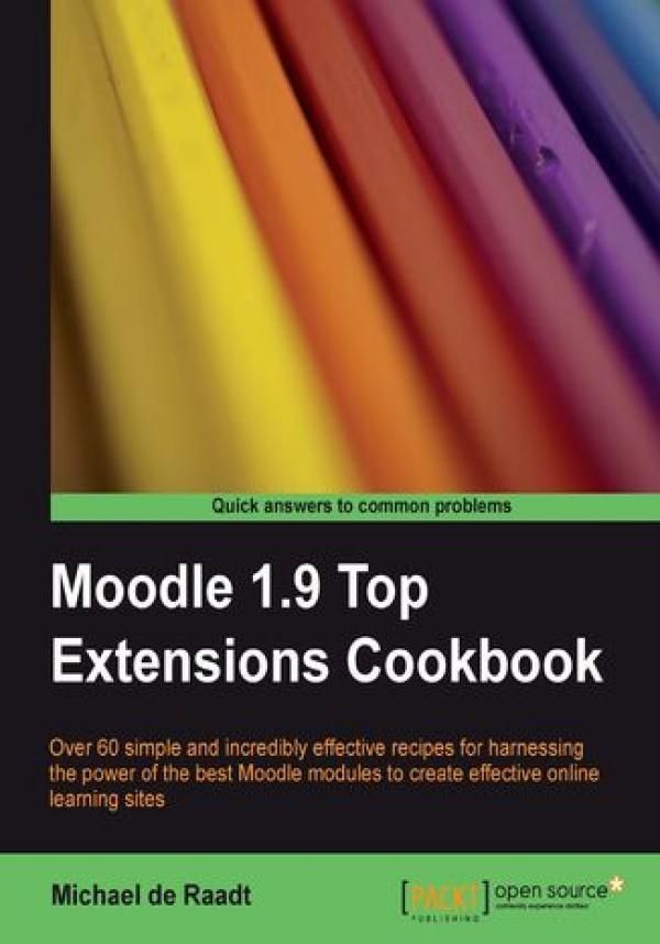 Moodle 1.9 Top Extensions Cookbook. Over 60 simple and incredibly effective recipes for ...