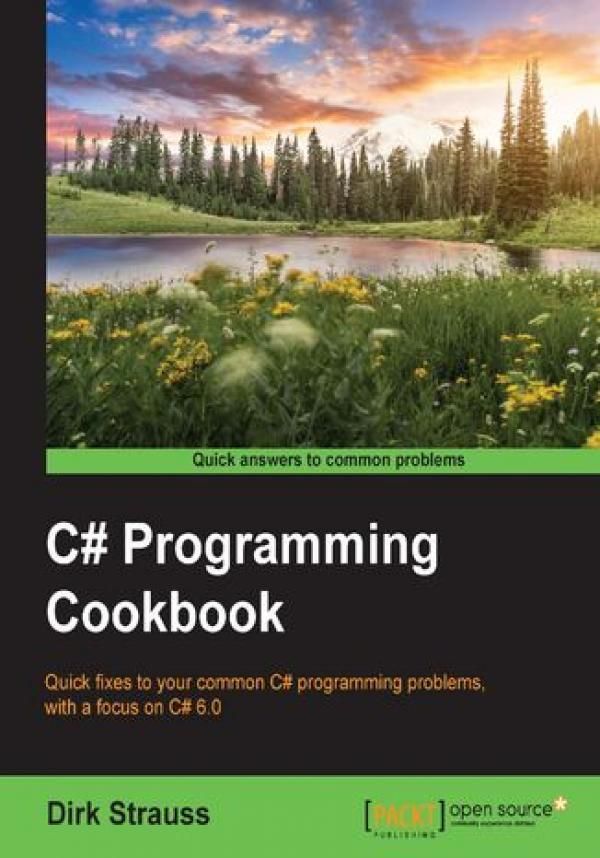 C# Programming Cookbook. Quick fixes to your common C# programming ...