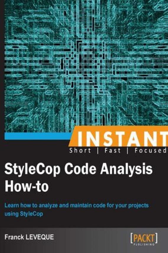 Instant StyleCop Code Analysis How-to. Learn how to analyze and maintain code for your projects ...