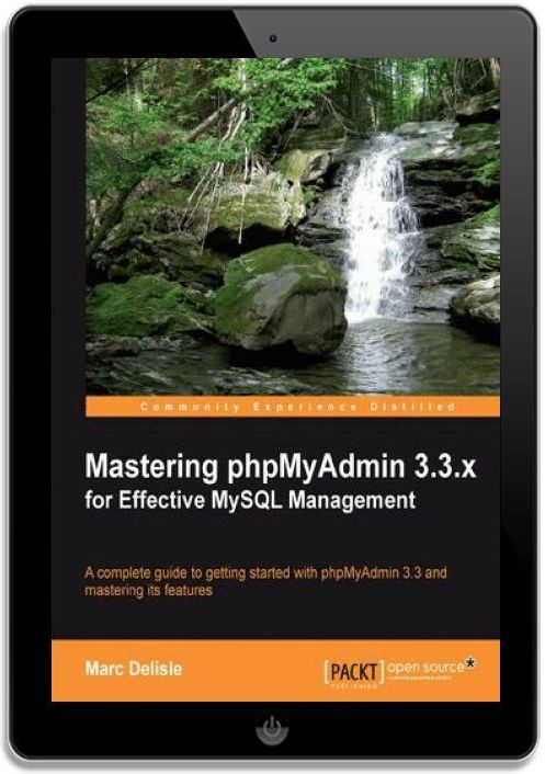 Mastering phpMyAdmin 3.3.x for Effective MySQL Management. A complete guide to get started with ...