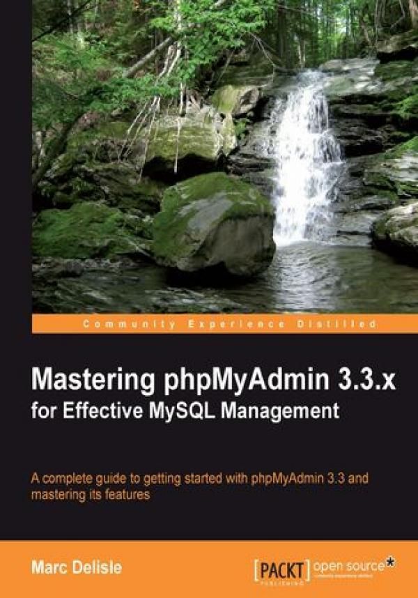 Mastering phpMyAdmin 3.3.x for Effective MySQL Management. A complete guide to get started with ...