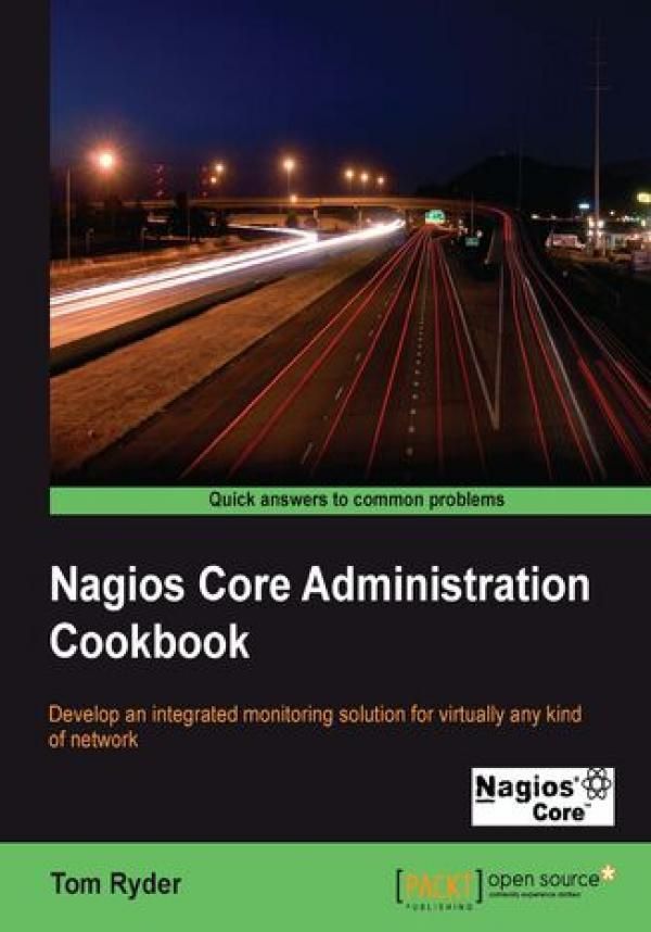 Nagios Core Administration Cookbook. The ideal book for System Administrators who want to move ...