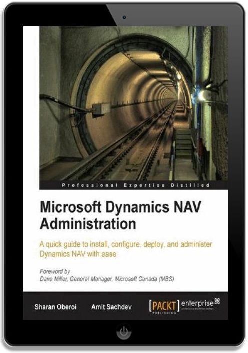 Microsoft Dynamics NAV Administration. A quick guide to install, configure, deploy, and ...