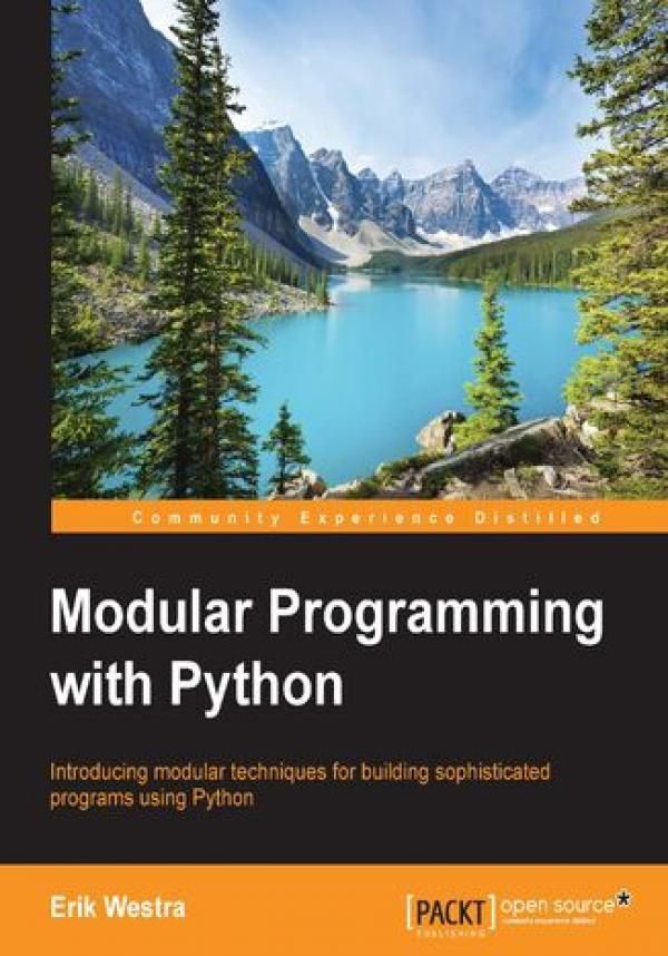 Modular Programming with Python. Introducing modular techniques for building sophisticated ...