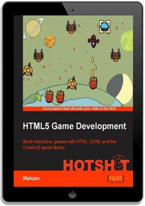 HTML5 Game Development HOTSHOT. Build interactive games with HTML, DOM, and the CreateJS Game ...