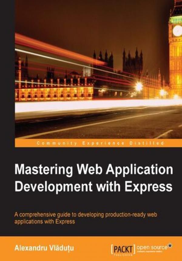 Mastering Web Application Development with Express. A comprehensive guide to developing ...