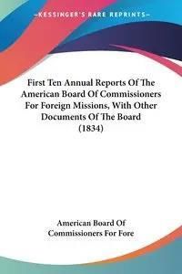 First Ten Annual Reports Of The American Board Of Commissioners For Foreign Missions, With Other ...