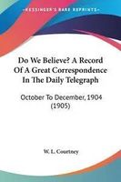 Do We Believe? A Record Of A Great Correspondence In The Daily ...