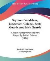 Seymour Vandeleur, Lieutenant-Colonel, Scots Guards And Irish Guards ...