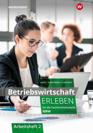 Betriebswirtschaft erleben 2. Arbeitsheft. Für die Fachhochschulreife Nordrhein-Westfalen ...